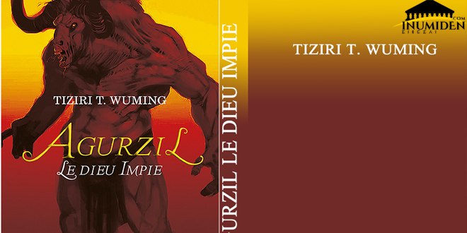 « Agurzil, le dieu impie » un roman de Tiziri T-Wuming | Inumiden